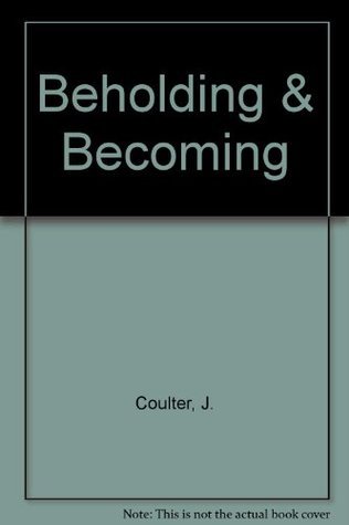 Beholding and Becoming by Jerry Coulter | Goodreads