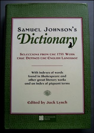 Samuel Johnson's Dictionary: Selections from the 1755 Work That Defined ...
