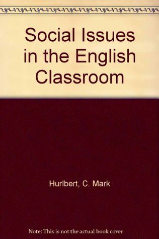Social Issues in the English Classroom by C. Mark Hurlbert | Goodreads