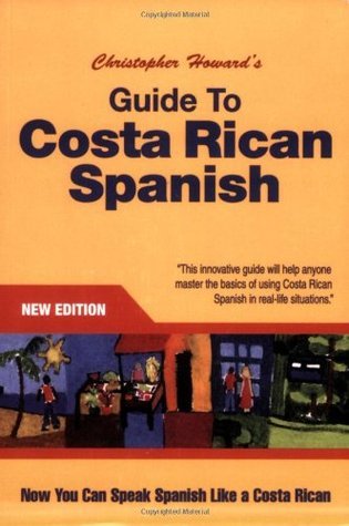 Guide to Costa Rican Spanish by Christopher Howard | Goodreads