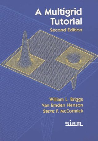 A Multigrid Tutorial by William L. Briggs | Goodreads