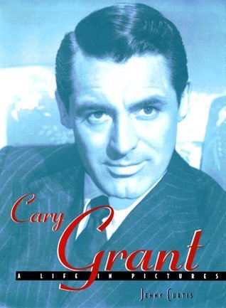 Cary Grant: A Life in Pictures by Jennifer Curtis | Goodreads
