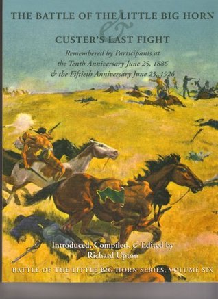 The Battle of the Little Big Horn & Custer's Last Fight: Remembered by ...