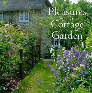 Pleasures of the Cottage Garden by Rand B. Lee | Goodreads