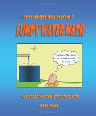 Lumpy Water Math: Math for Wastewater Operators by Jerry Grant | Goodreads