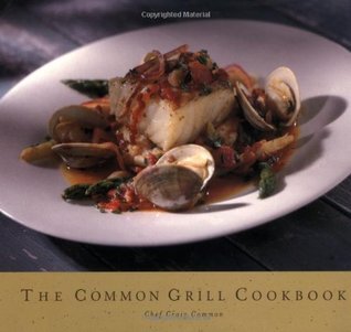 The Common Grill Cookbook by Craig Common | Goodreads