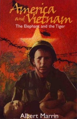 America and Vietnam: The Elephant and the Tiger by Albert Marrin ...