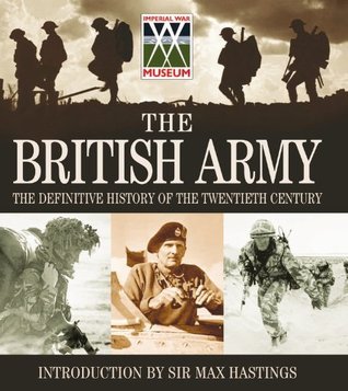 The British Army: The Definitive History of the Twentieth Century by ...