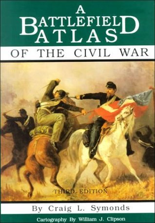 A Battlefield Atlas of the Civil War by Craig L. Symonds | Goodreads