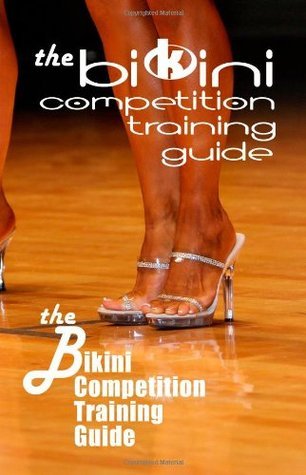The Bikini Competition Training Guide: Professional Bikini Contest ...