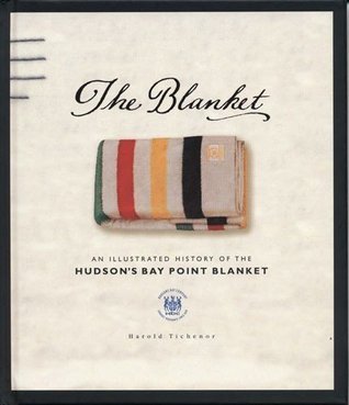 The Blanket: An Illustrated History of the Hudson's Bay Point Blanket ...