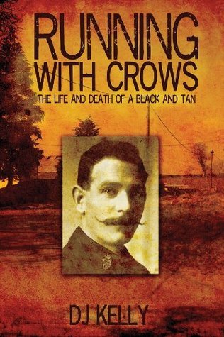 Running with Crows: The Life and Death of a Black and Tan by D.J. Kelly ...