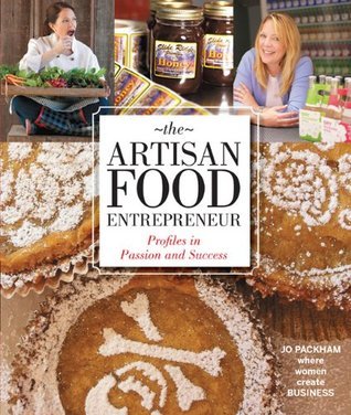 The Artisan Food Entrepreneur by Jo Packham | Goodreads