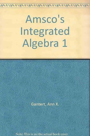 Amsco's Integrated Algebra 1 by Ann Xavier Gantert | Goodreads