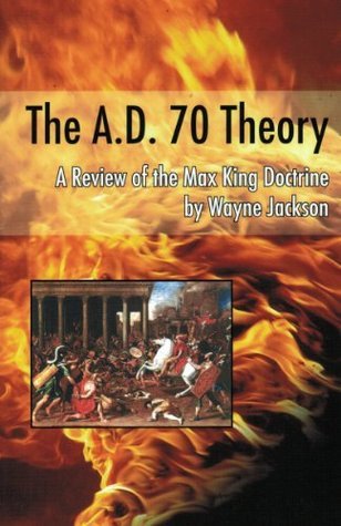 The A.D. 70 Theory - a Review of the Max King Doctrine by Wayne Jackson ...