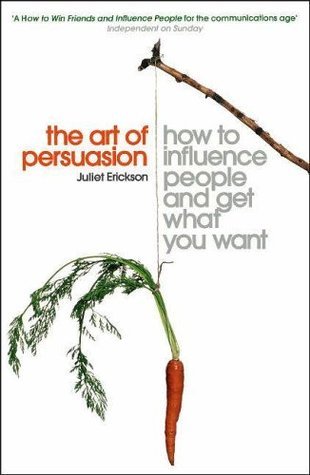 The Art of Persuasion: How to Influence People and Get What You Want by ...
