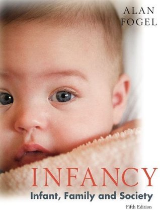 Infancy: Infant, Family, and Society by Alan Fogel | Goodreads