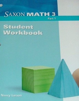 Saxon Math, Grade 3: Student Workbook, Part 1 by Nancy Larson | Goodreads