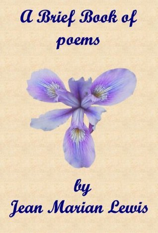 A Brief Book of Poems by Jean Marian Lewis | Goodreads