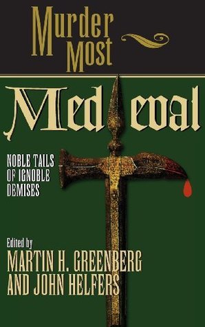 Murder Most Medieval: Noble Tales of Ignoble Demises by Martin H ...