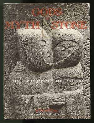 Gods of Myth and Stone: Phallicism in Japanese Folk Religion by Michael ...