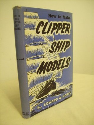 How to make clipper ship models: A practical manual dealing with every ...