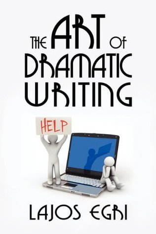 The Art of Dramatic Writing by Lajos Egri | Goodreads