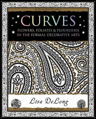 Curves: Flowers, Foliates & Flourishes in The Formal Decorative Arts by ...