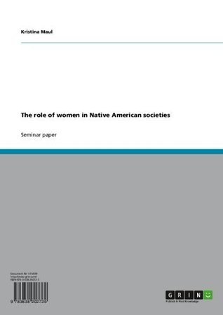 The role of women in Native American societies by Kristina Maul | Goodreads