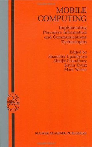 Mobile Computing: Implementing Pervasive Information and Communications Technologies by Shambhu ...
