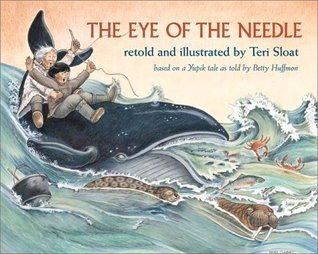 The Eye of the Needle: Based on a Yupik Tale by Teri Sloat | Goodreads