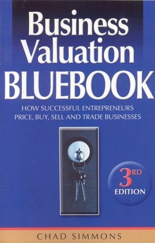 Business Valuation Bluebook: How Successful Entrepreneurs Price, Sell ...