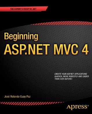 Beginning ASP.NET MVC 4 by José Rolando Guay Paz | Goodreads
