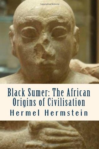 Black Sumer: The African Origins of Civilisation by Hermel Hermstein ...
