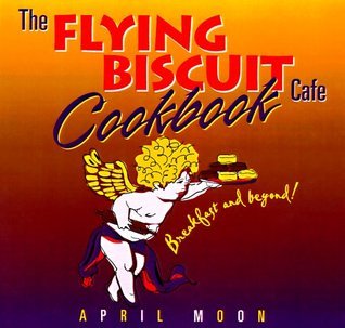 The Flying Biscuit Cafe Cookbook: Breakfast and Beyond by April Moon ...
