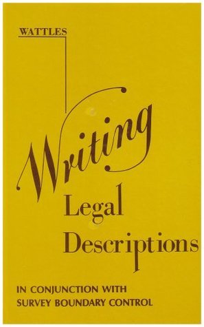 Writing Legal Descriptions by Gurdon H. Wattles | Goodreads