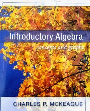 Introductory Algebra Concepts and Graphs by Charles P. McKeague | Goodreads