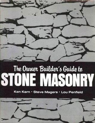 The Owner Builder's Guide to Stone Masonry by Ken Kern | Goodreads