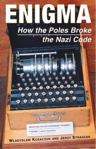Enigma: How the Poles Broke the Nazi Code by Wladyslaw Kozaczuk | Goodreads