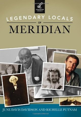 Legendary Locals of Meridian by June Davis Davidson | Goodreads