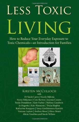 Less Toxic Living: How to Reduce Your Everyday Exposure to Toxic ...