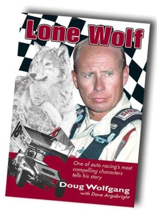 Lone Wolf: One of Auto Racing's Most Compelling Characters Tells His ...