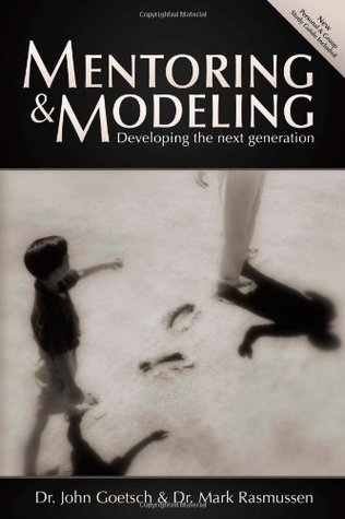Mentoring & Modeling: Developing the Next Generation by John Goetsch ...