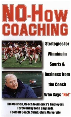 No-How Coaching: Strategies for Winning in Sports and Business from the ...