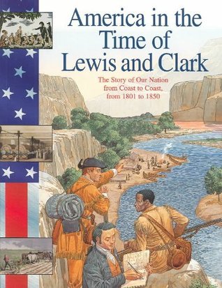 America in the Time of Lewis and Clark: 1801 To 1850 by Sally Senzell ...