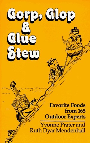 Gorp, Glop and Glue Stew: Favorite Foods from 165 Outdoor Experts by ...
