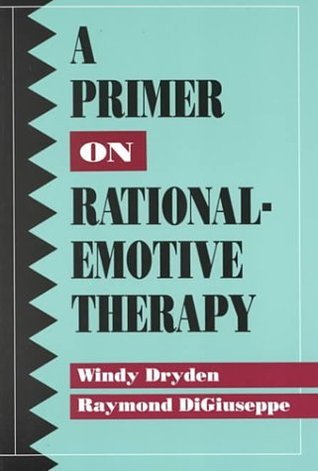 A Primer on Rational-Emotive Therapy by Windy Dryden | Goodreads