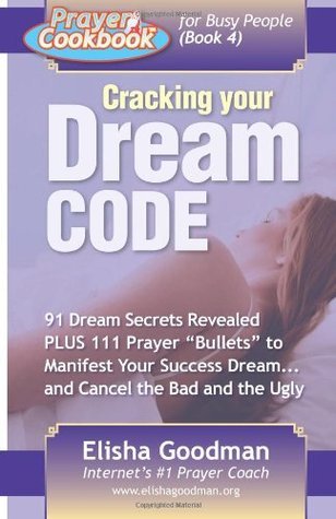Prayer Cookbook for Busy People (Book 4): Cracking Your Dream Code by Elisha Goodman | Goodreads