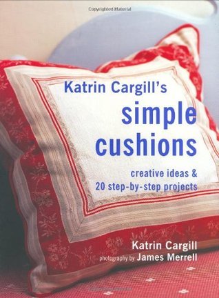 Katrin Cargill's Simple Cushions by Katrin Cargill James Merrell ...