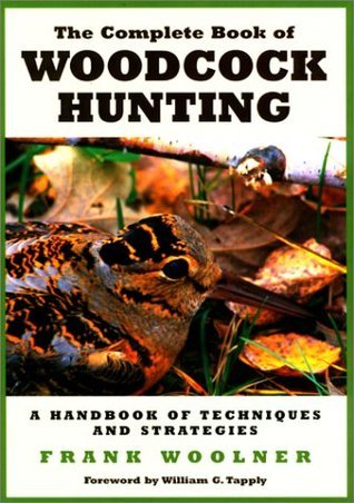 The Complete Book of Woodcock Hunting by Frank Woolner | Goodreads